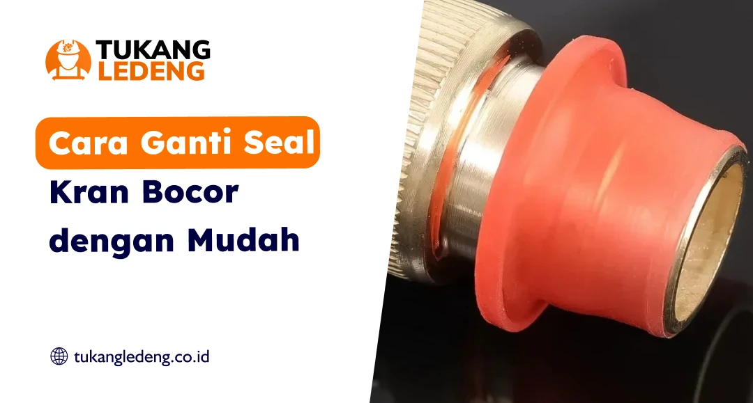 Cara Ganti Seal Kran Bocor dengan Mudah - Tukang Ledeng